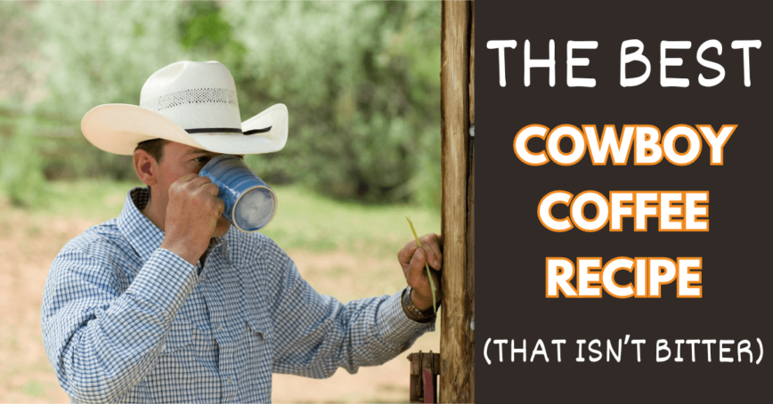 Cowboy Coffee Recipe – How to Make the Perfect Cup